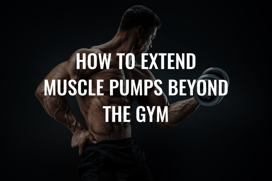 Pumps That Last: How to Extend Your Muscle Pump Beyond the Gym – KillerLabz