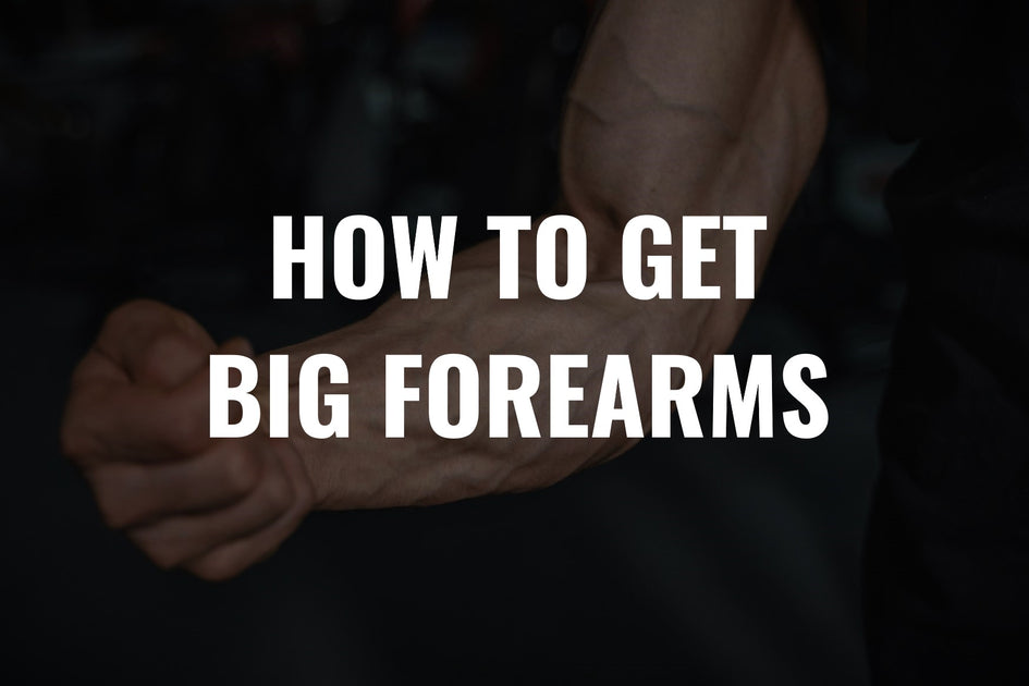 How To Get Big Forearms – KillerLabz