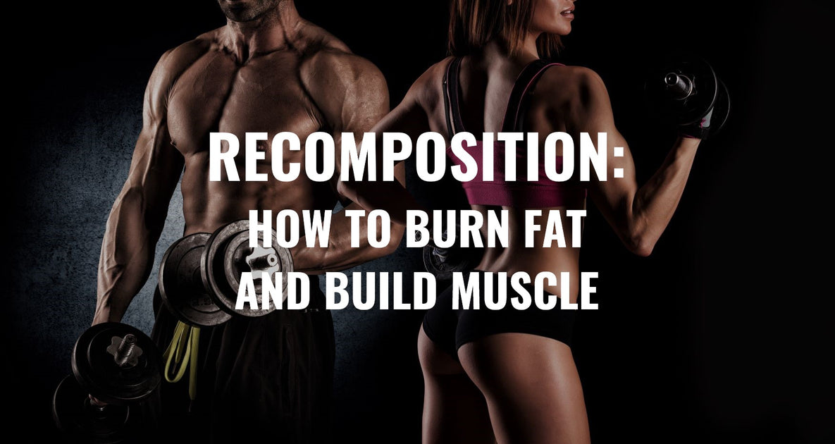 Recomposition: How to Lose Fat And Build Muscle at the Same Time – KillerLabz